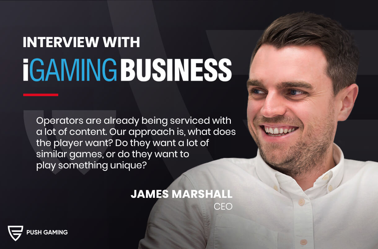 Interview: CEO James Marshall, speaks with iGB on what makes Push ...